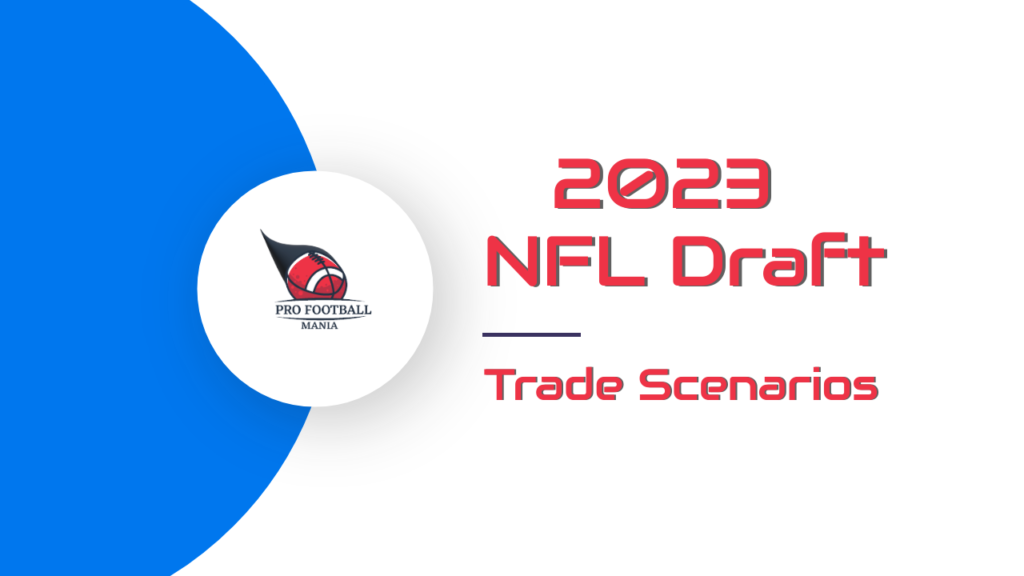 Possible Trade Scenarios in the NFL Draft - Pro Football Mania